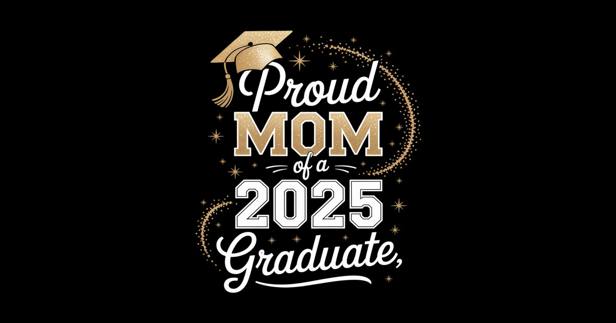 Proud Mom Of A Class Of 2025 Graduate 2025 Senior Mom - Proud Mom Of A ...