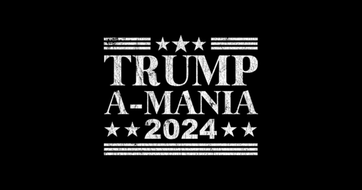 Trumpamania Trump-A-Mania 2024 Real America Vintage - Trumpamania 2024 ...
