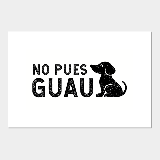 No pues guau - vintage design - No Pues Guau - Posters and Art Prints ...