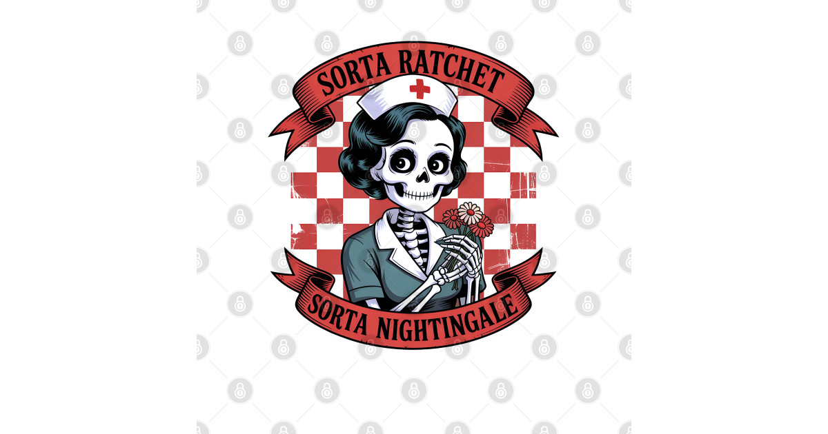 Sorta Ratchet Sorta Nightingale Skeleton Nurse Halloween - Skeleton ...