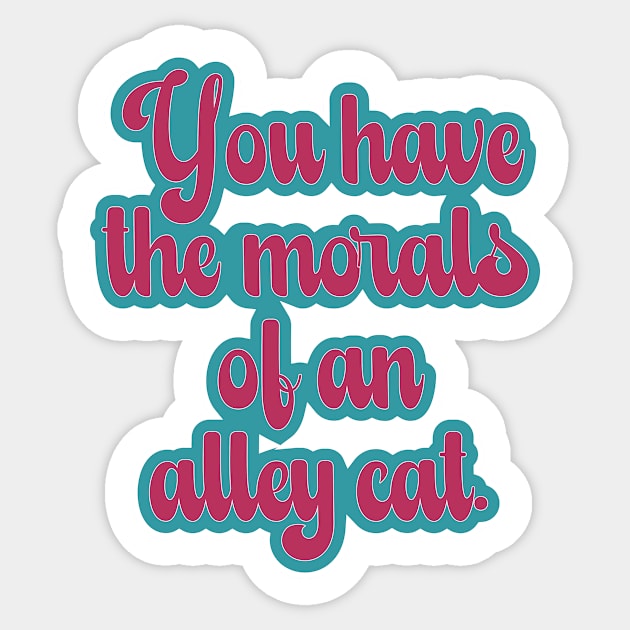 You have the morals of an alley cat. - Presidential Election - Sticker ...