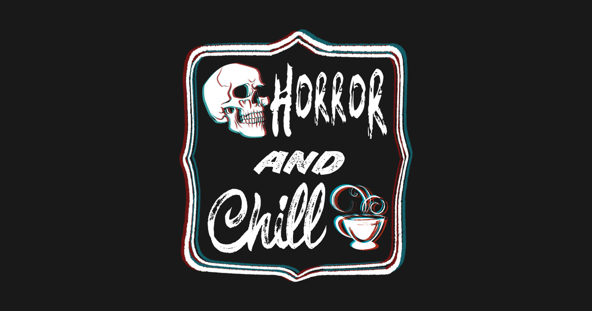 Horror Movies and Chill - Horror - T-Shirt | TeePublic