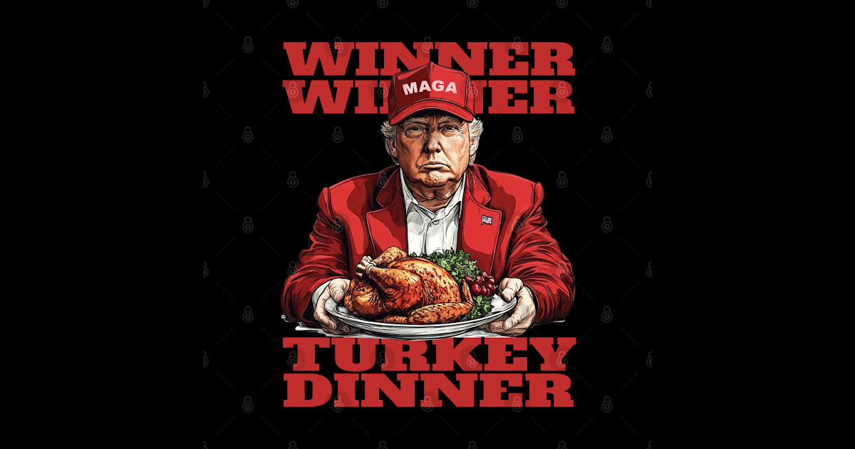 Humor Funny Trump Winner Winner Turkey Dinner Thanksgiving ...