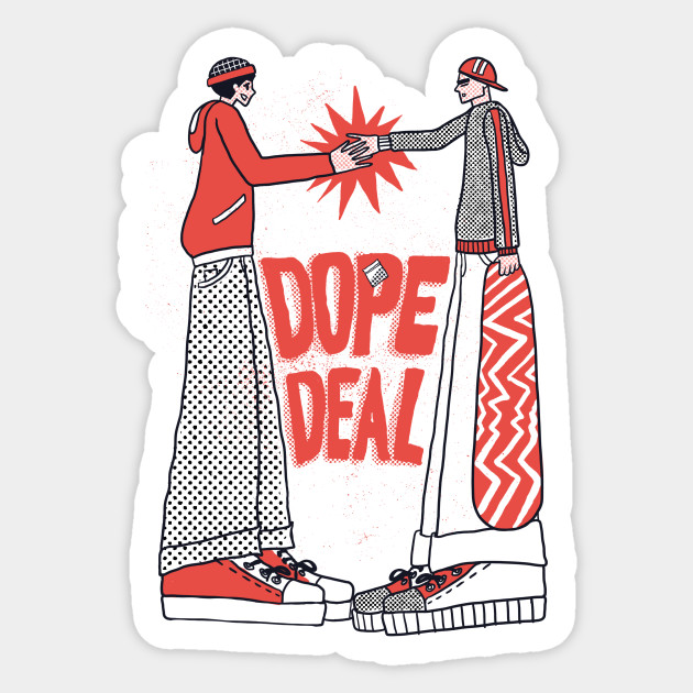 Dope Deal - Dope - Sticker | TeePublic