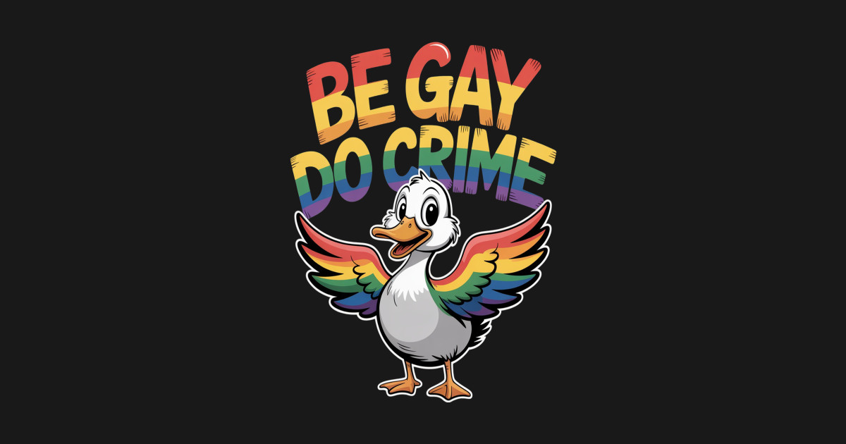 Be Gay Do Crime Goose Rainbow Pride Flag LGBTQ - Be Gay Do Crime Goose ...