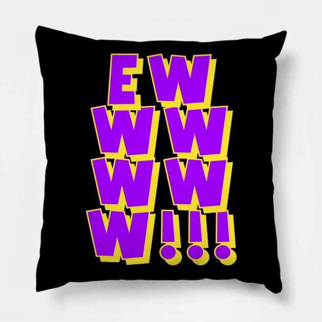 EWWWWWW!!! #2 - Ew - Pillow | TeePublic
