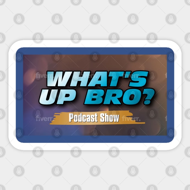 What's Up Bro? Sharp Logo!!! - Whats Up Bro Show - Sticker | TeePublic