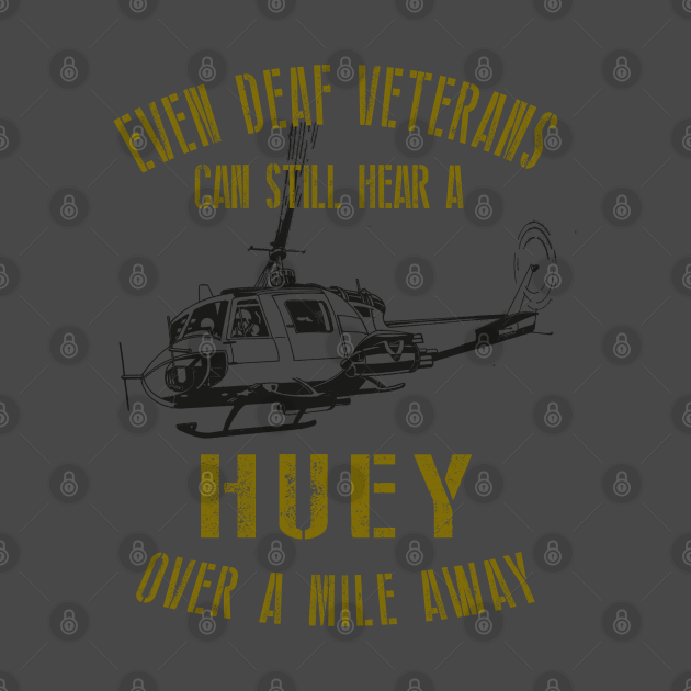 Hear a Huey Over a Mile Away | Funny Huey Helicopter Veteran T-shirt ... Hear a Huey Over a Mile Away | Funny Huey Helicopter Veteran T-shirt ...