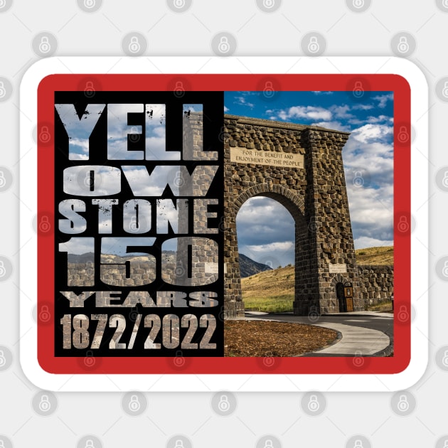 Rosevelt Arch Yellowstone 150 Year Celebration - 150 Years of ...