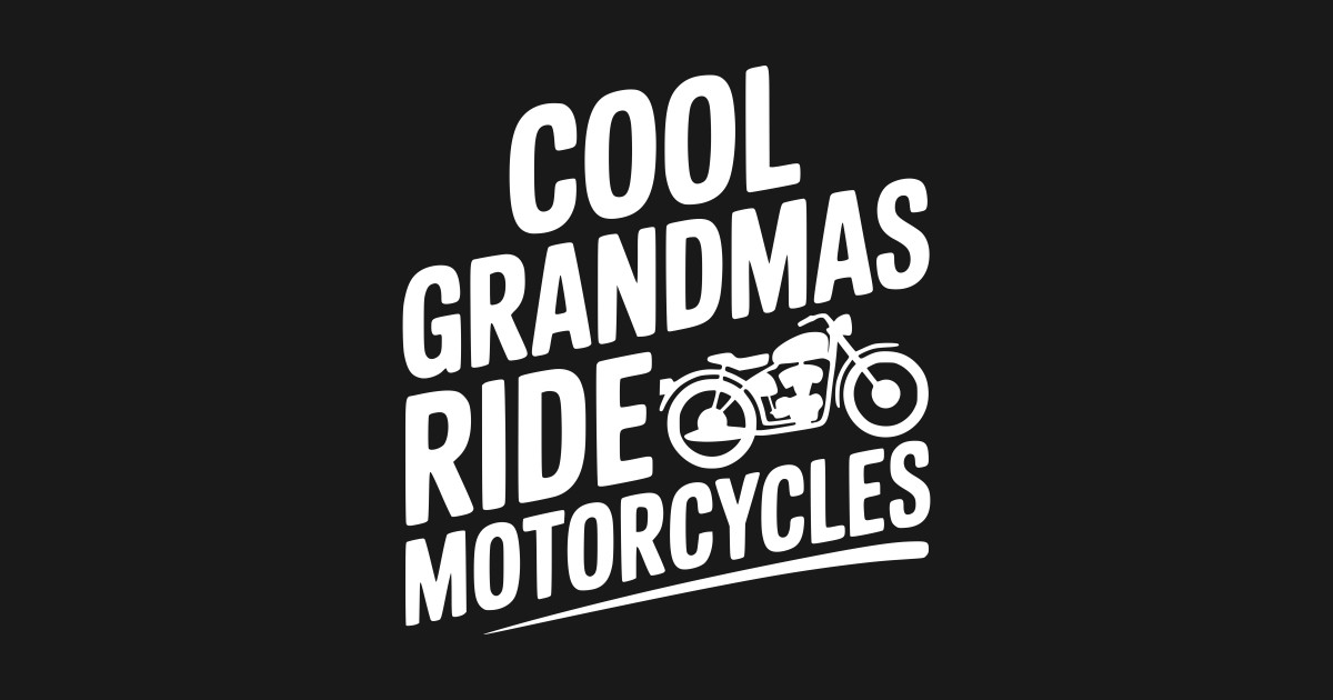 Cool Grandmas Ride Motorcycles - Cool Grandmas Ride Motorcycles - T ...