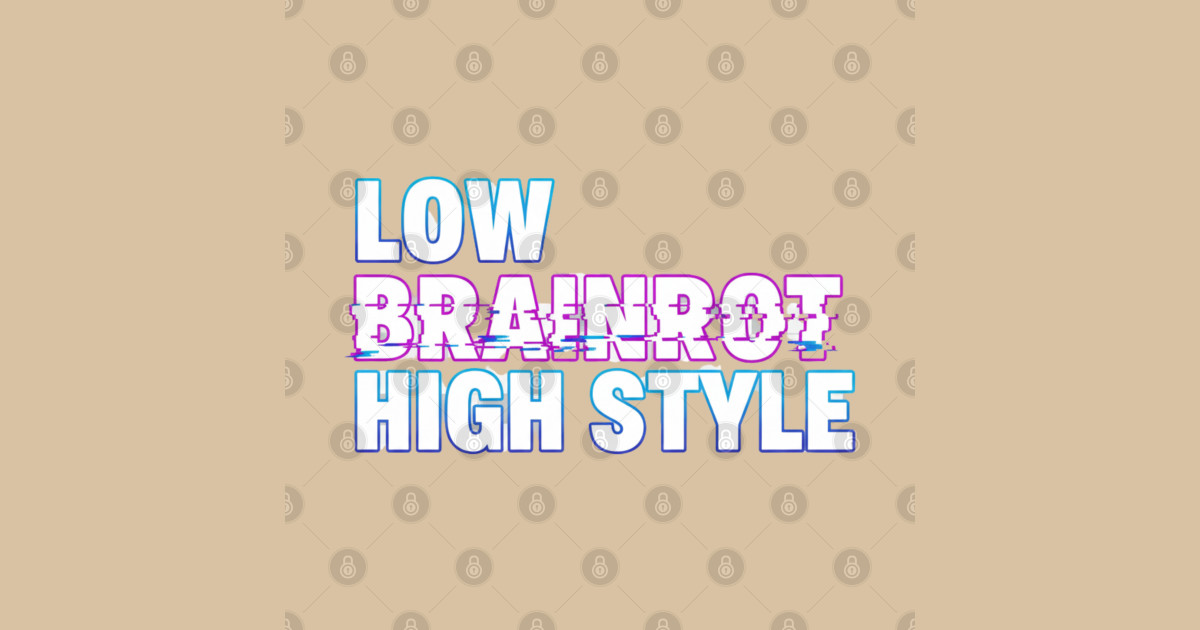Low Brainrot High Style Anti Brainrot Tee - Brainrot - T-Shirt | TeePublic