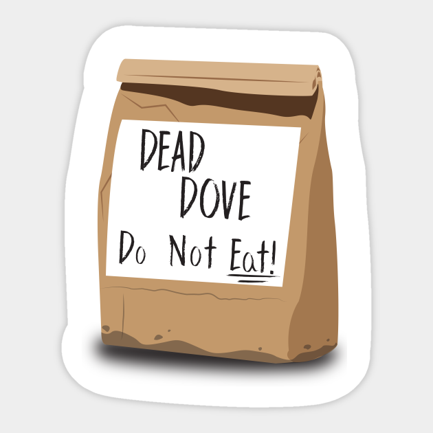 Dead Dove Do Not Eat - Arrested Development - Sticker | TeePublic