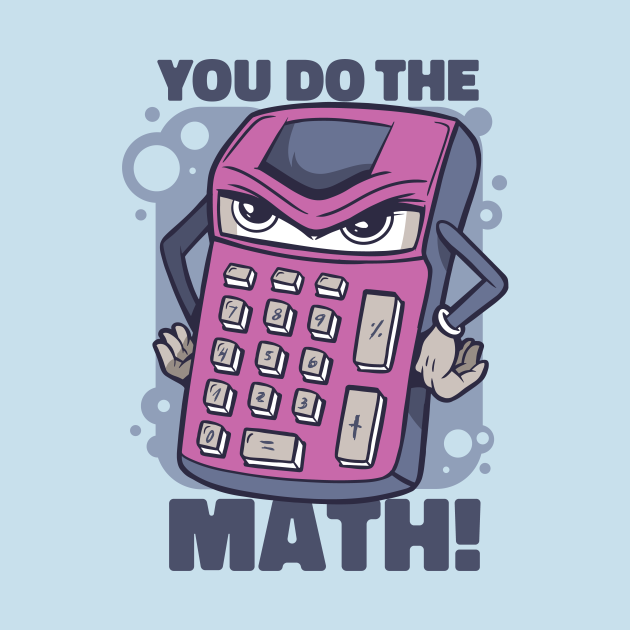 You Do The Math - Math - T-Shirt | TeePublic