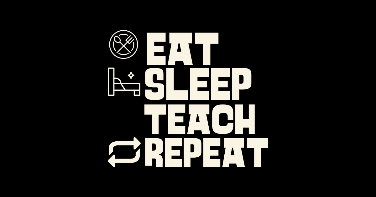 Eat Sleep Teach Repeat - Eat Sleep Teach Repeat - Sticker | TeePublic