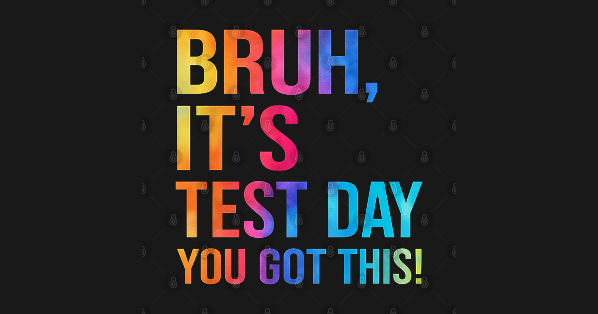 Bruh It's Test Day You Got This Testing Day Teacher Kids - Test Day ...