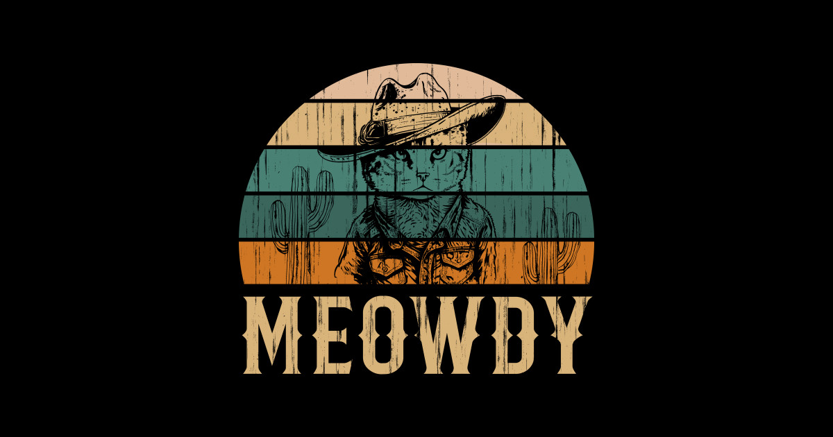 Meowdy Fun Cowboy Cat Lover Country Meme - Meowdy - Posters and Art ...