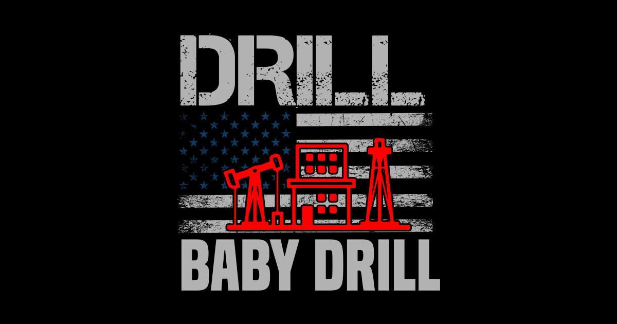 Drill Baby Drill Funny Oil Rigger Pro Trump 2025 - Drill Baby Drill ...