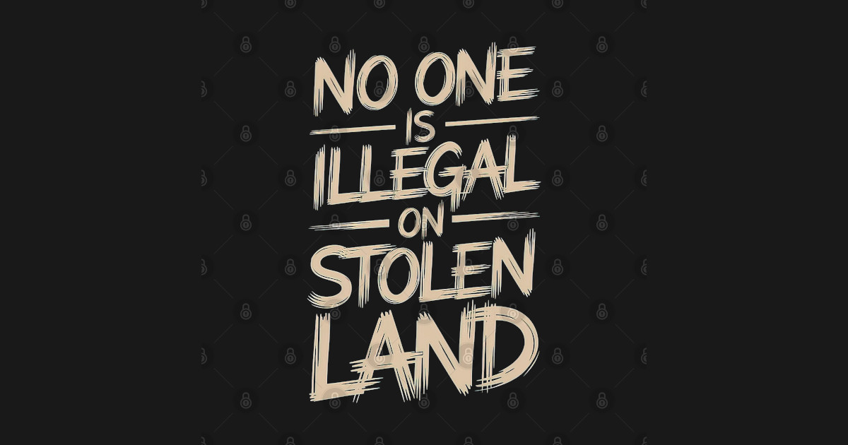 No one is illegal on stolen land - Quotes - T-Shirt | TeePublic