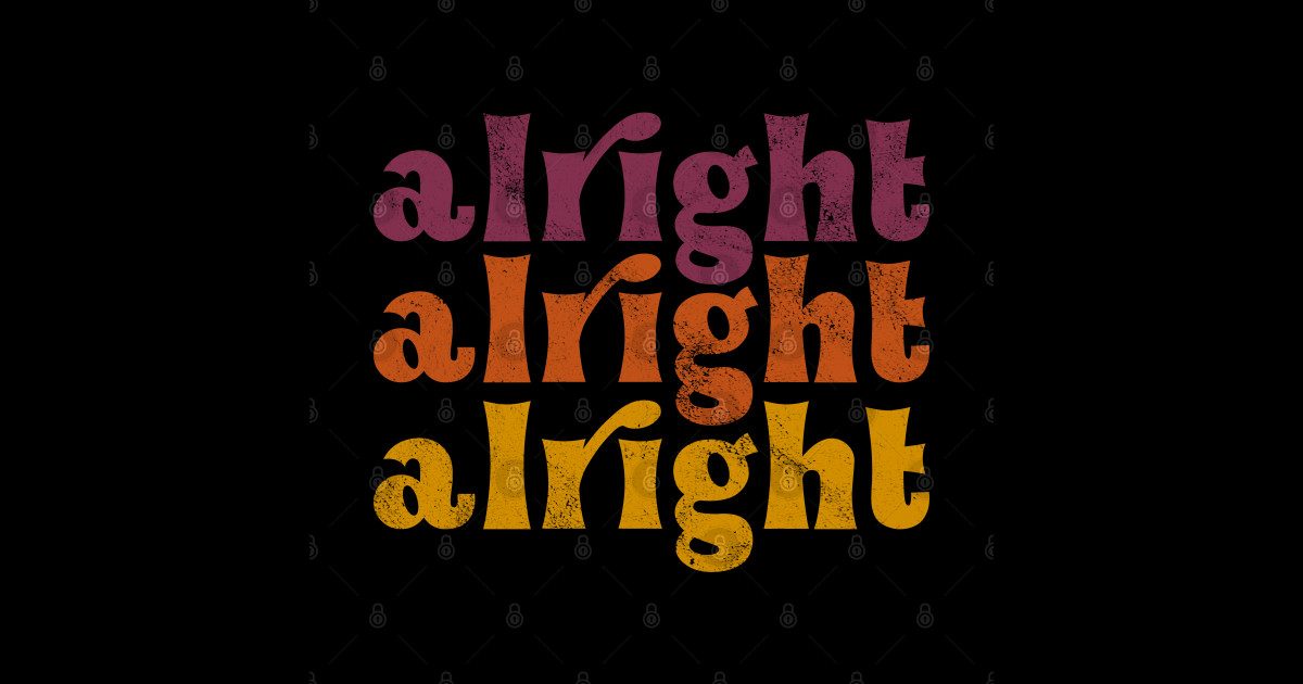 Alright Alright Alright - Alright Alright Alright - Sticker | TeePublic