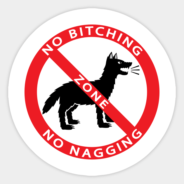 NO BITCHING, NO NAGGING ZONE - Bitching - Sticker | TeePublic