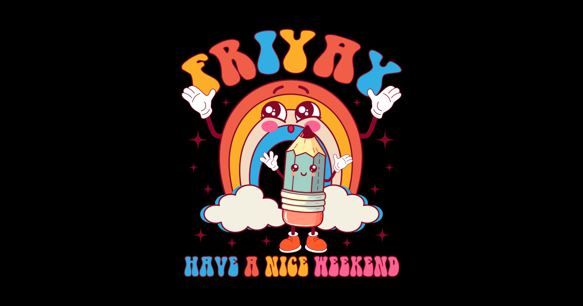 Teacher Squad Friday Classroom Friyay Have A Nice Weekend - Teacher ...