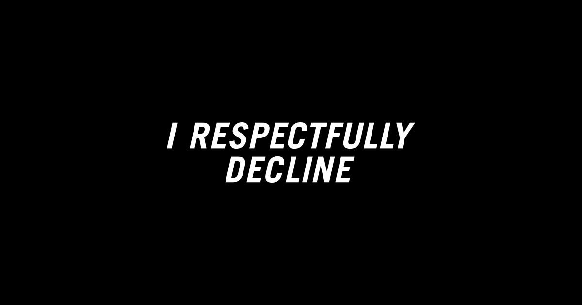 I Respectfully Decline - Sarcasm - Sticker | TeePublic