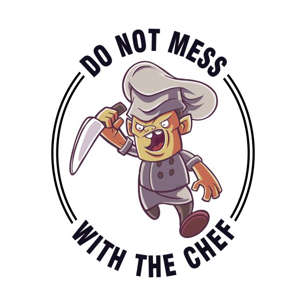 Do not mess with the chef Cook Kitchen - Chef - T-Shirt | TeePublic