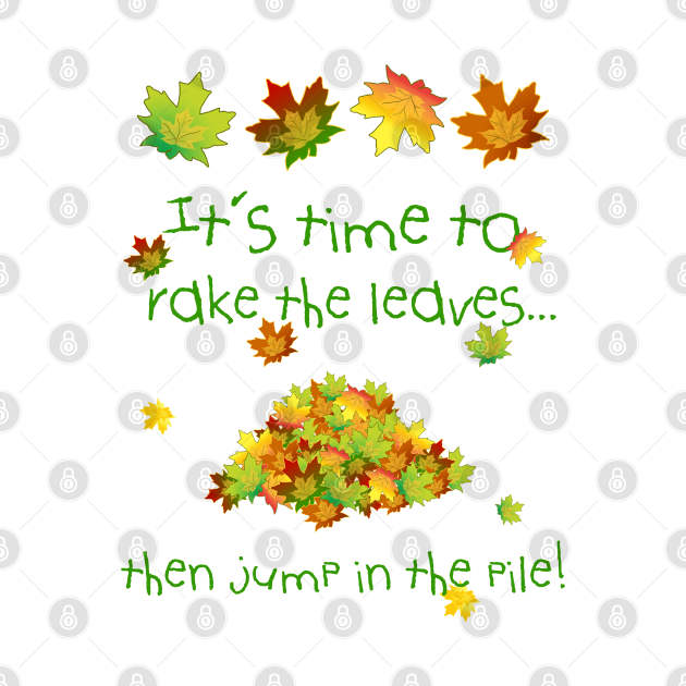 It's Time To Rake The Leaves - Autumn Leaves - T-Shirt | TeePublic