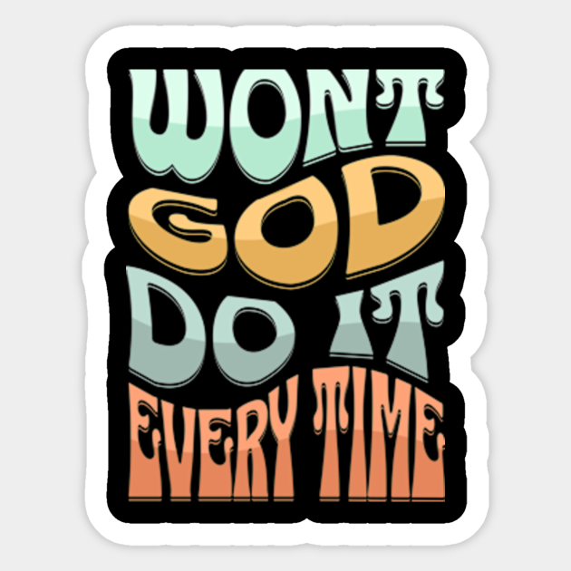 Won't GOD Do It - Inspirational - Sticker | TeePublic