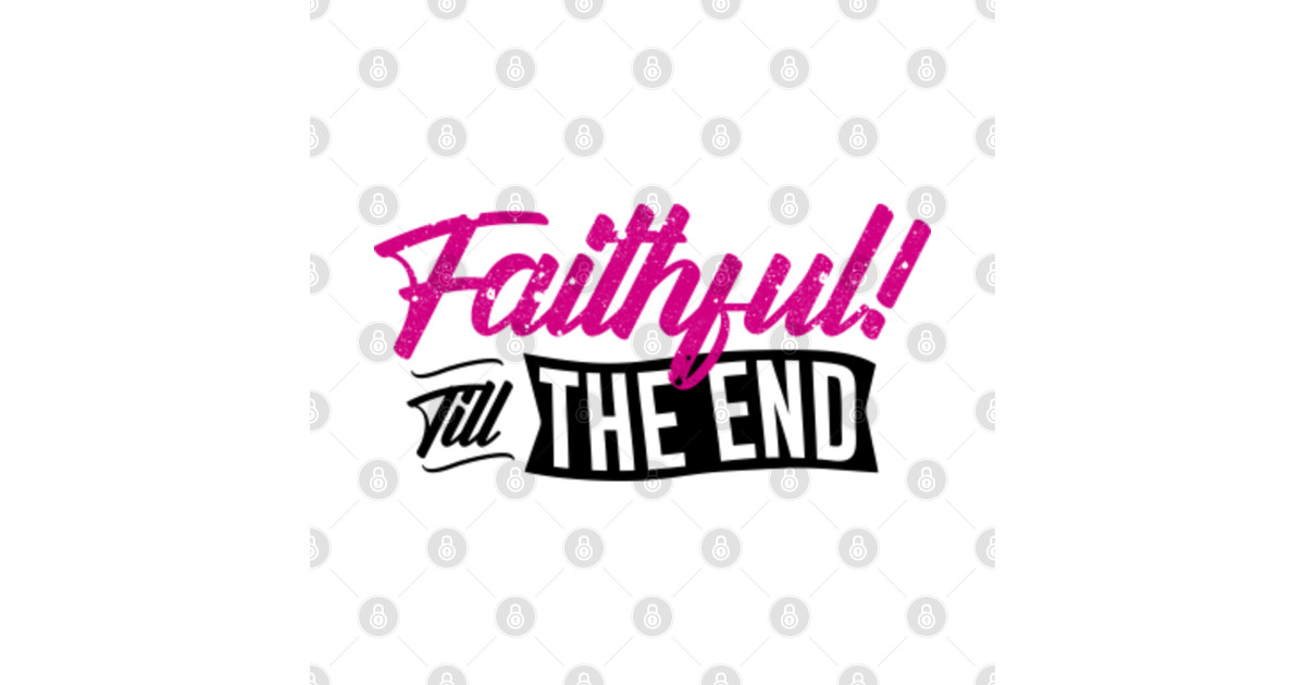 Faithful Till The End - God - T-Shirt | TeePublic Faithful Till The End - God - T-Shirt | TeePublic
