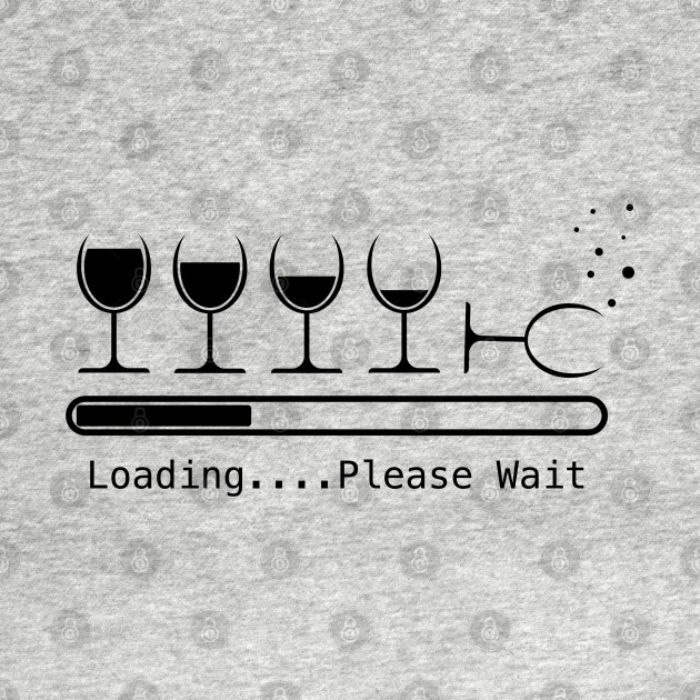 Loading...Please Wait - Wine - T-Shirt | TeePublic