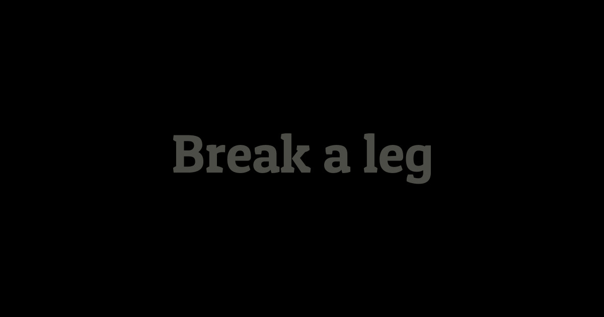 Break a Leg - Break A Leg - Sticker | TeePublic