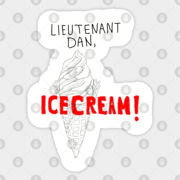 Lieutenant Dan, Ice cream! - Forrest Gump - Sticker | TeePublic