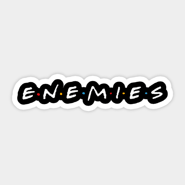 enemies - Funny - Sticker | TeePublic
