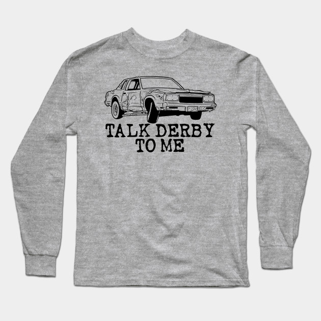 Funny Demolition Derby Talk Derby to Me - Demolition Derby - Long ...