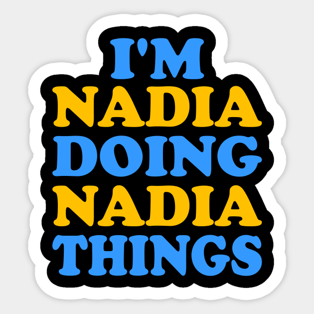 Im Nadia doing Nadia things - Im Nadia Doing Nadia Things - Sticker ...