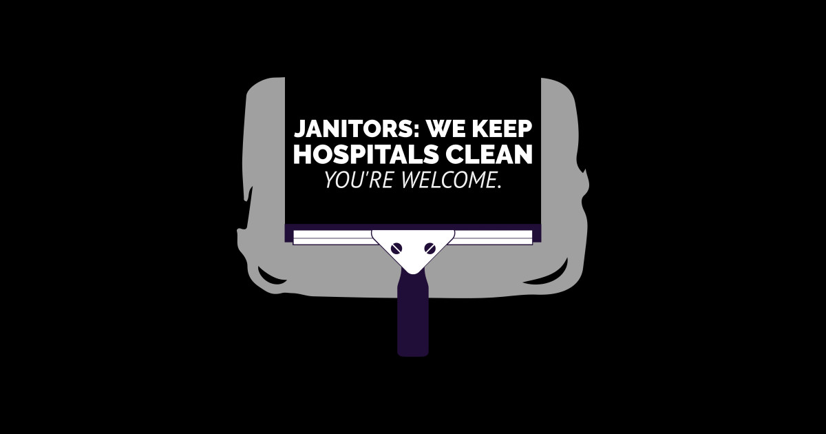 Janitors: We Keep Hospitals Clean, You're Welcome. - Janitor - Sticker ...