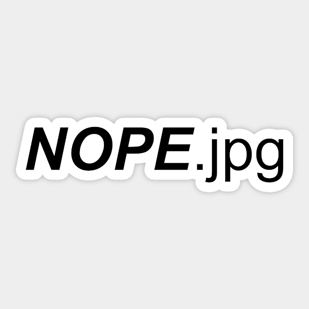 Nope.jpg - Nope - Sticker | TeePublic