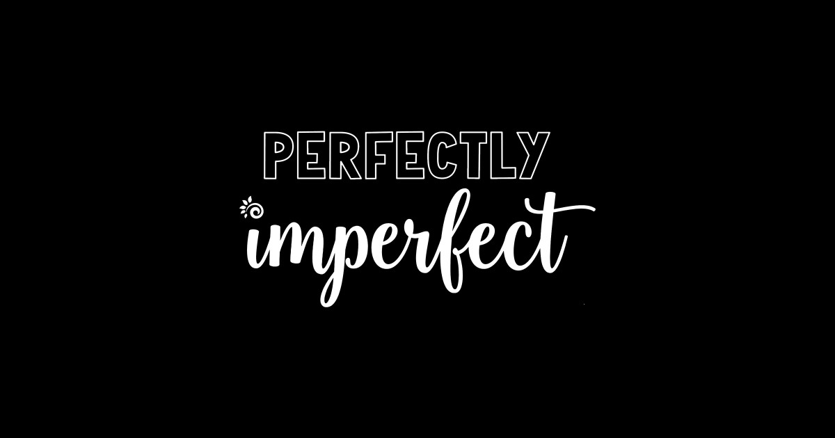 PERFECTLY imperfect - white - Perfectionism - Sticker | TeePublic