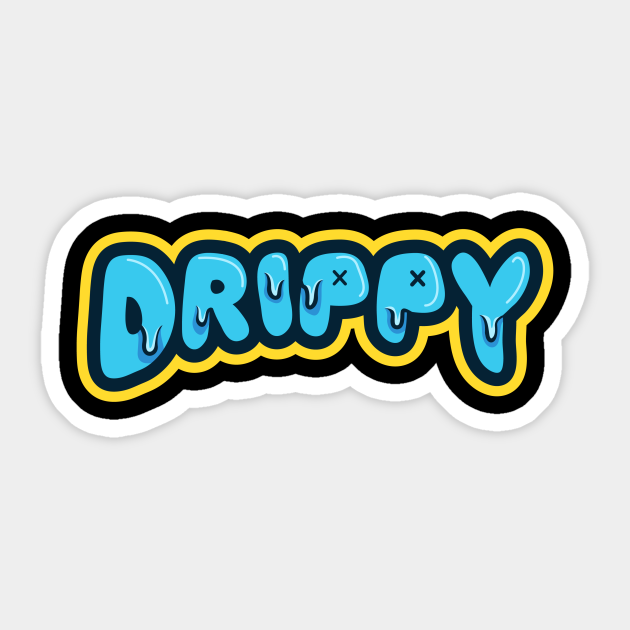 Drippy - Drip - Sticker | TeePublic