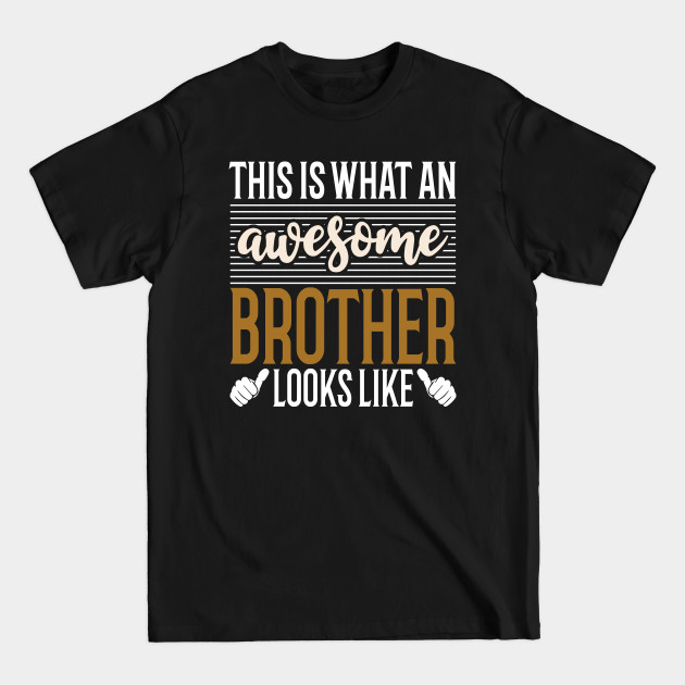 This is What An Awesome Brother Looks Like - Brother - T-Shirt sold by ...