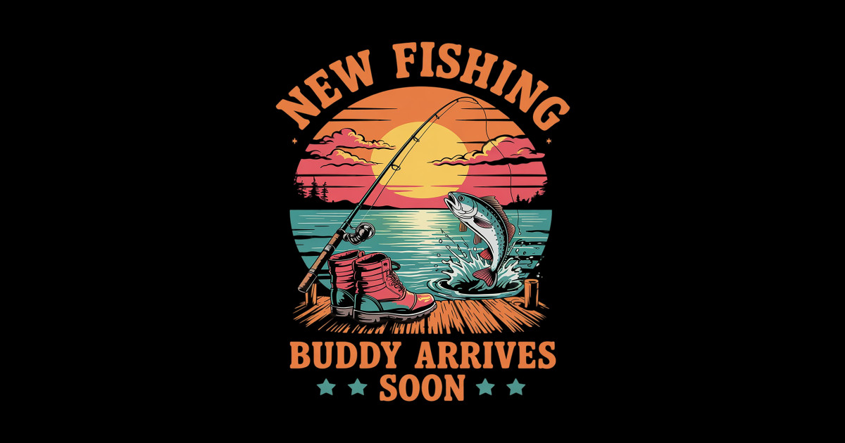 New Fishing Buddy Arrives Soon New Dad Fathers Day Grandpa - New ...