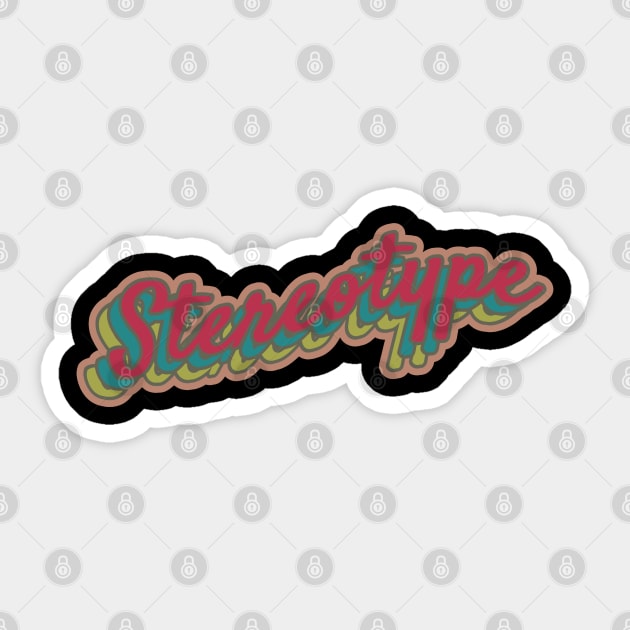 Stereotype. - Stereotype - Sticker | TeePublic