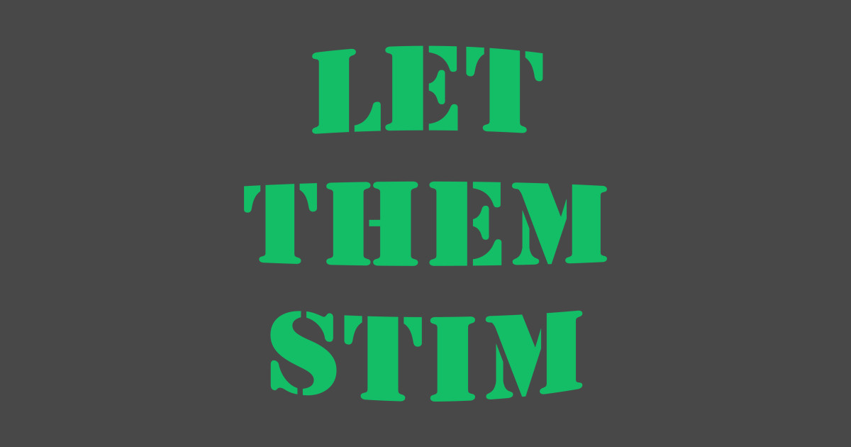 Let Them Stim- Green - Autism - T-Shirt | TeePublic
