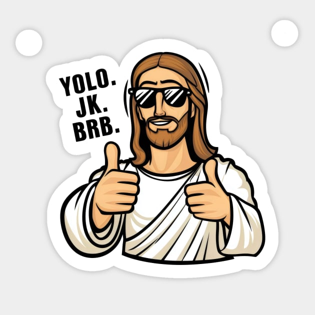 Yolo, JK. BRB. Jesus - Yolo Jk Brb Jesus - Sticker | TeePublic