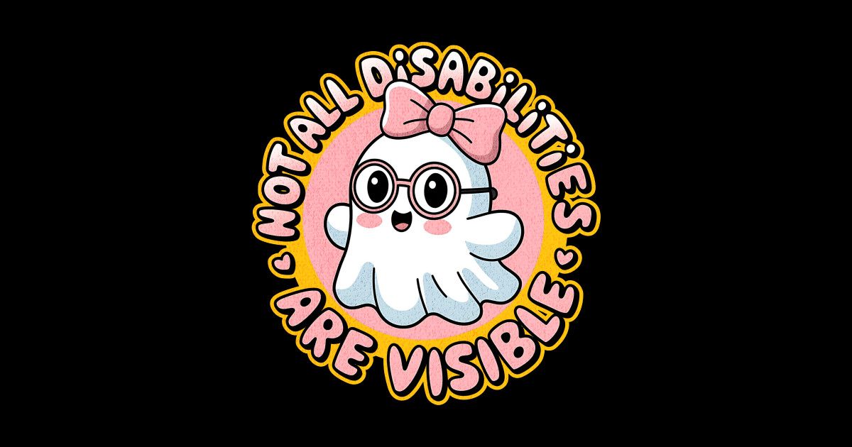 Not All Disabilities Are Visible Cute Ghost Chronic Illness Awareness ...