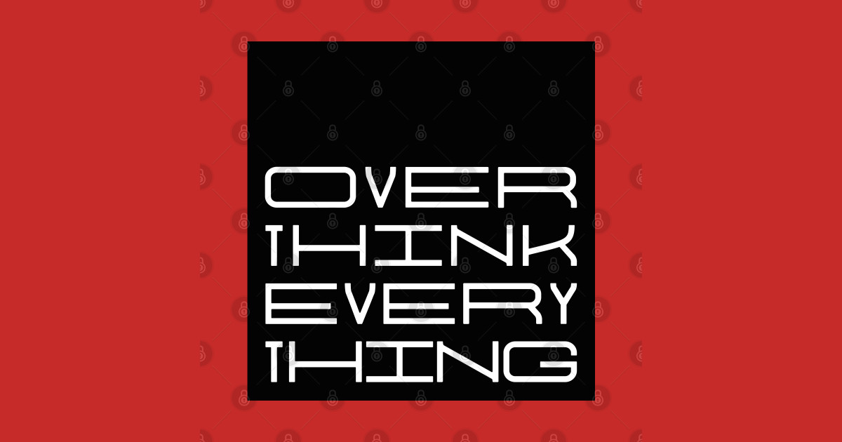 OVERTHINK EVERYTHING - Cool Quote New Best Seller Trendy - T-Shirt ...