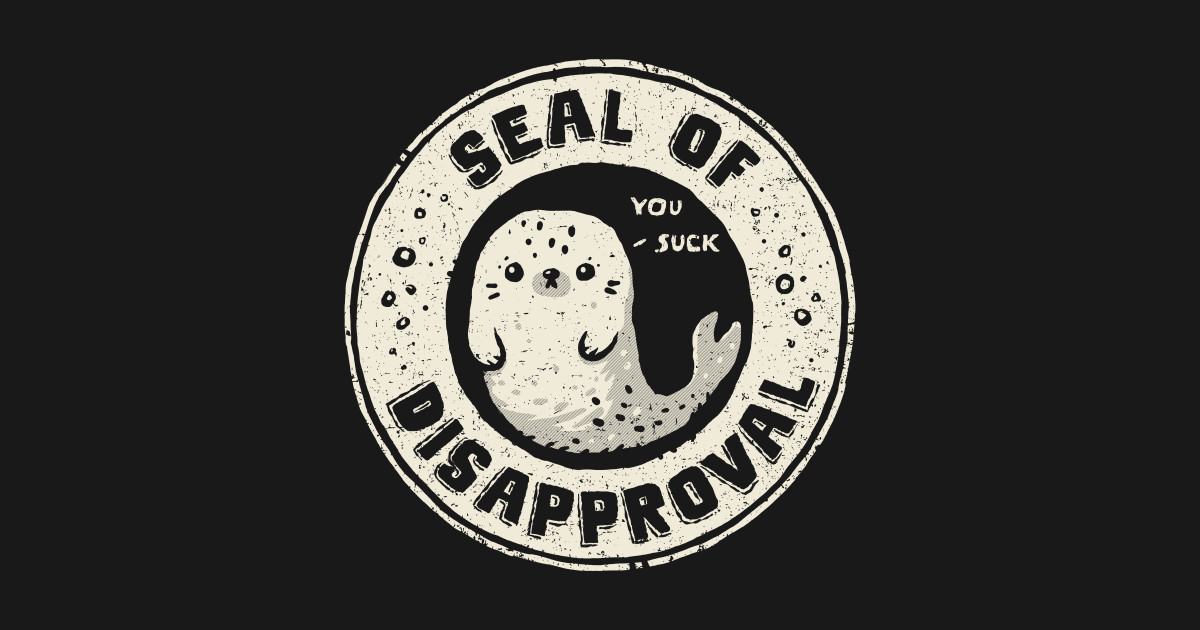 Seal of Disapproval - Seal - T-Shirt | TeePublic