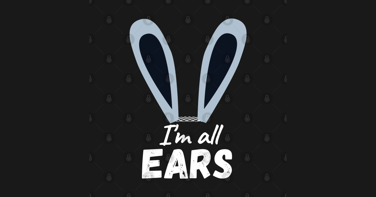 I'm All Ears Cute Happy Easter Bunny - Bunny Ears - T-Shirt | TeePublic