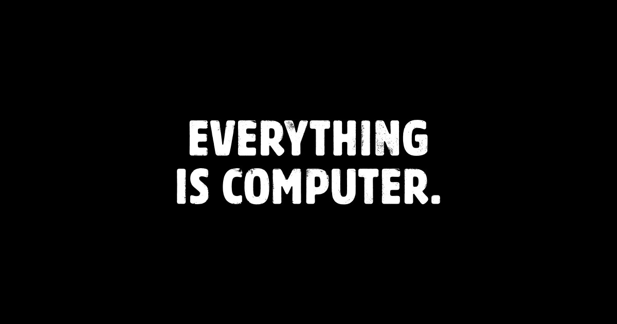 Everything Is Computer Funny Meme - Everything Is Computer - Sticker ...
